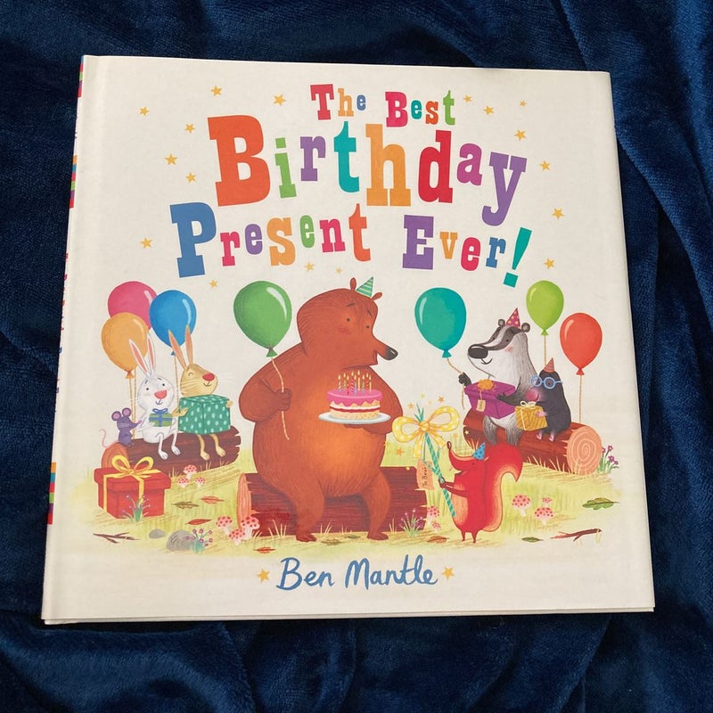 The Best Birthday Present Ever! by Ben Mantle