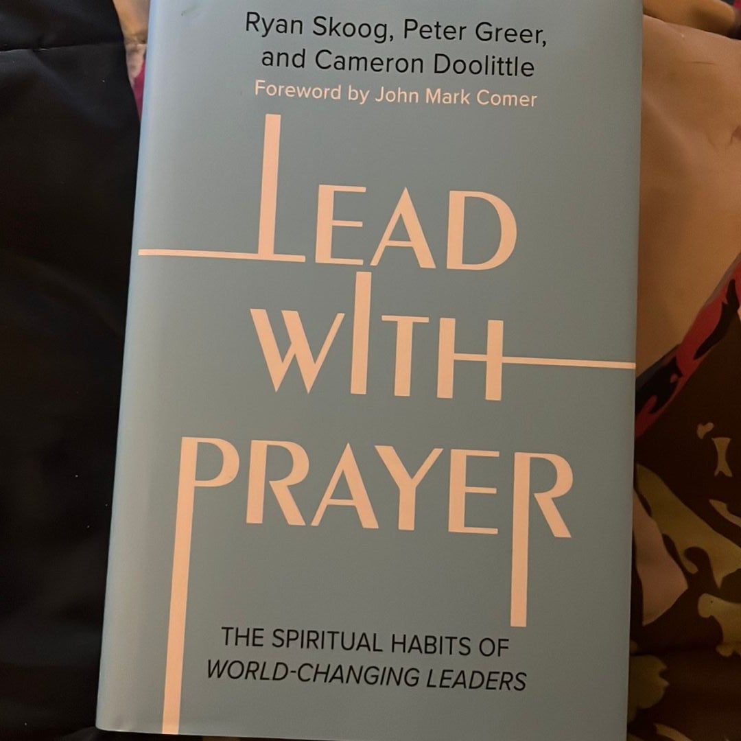 Lead with Prayer by Ryan Skoog, Peter Greer, Cameron Doolittle, Jill ...