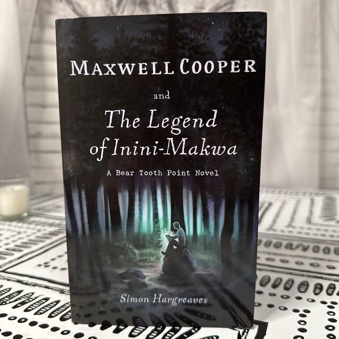Maxwell Cooper and the Legend of Inini-Makwa by Simon Hargreaves