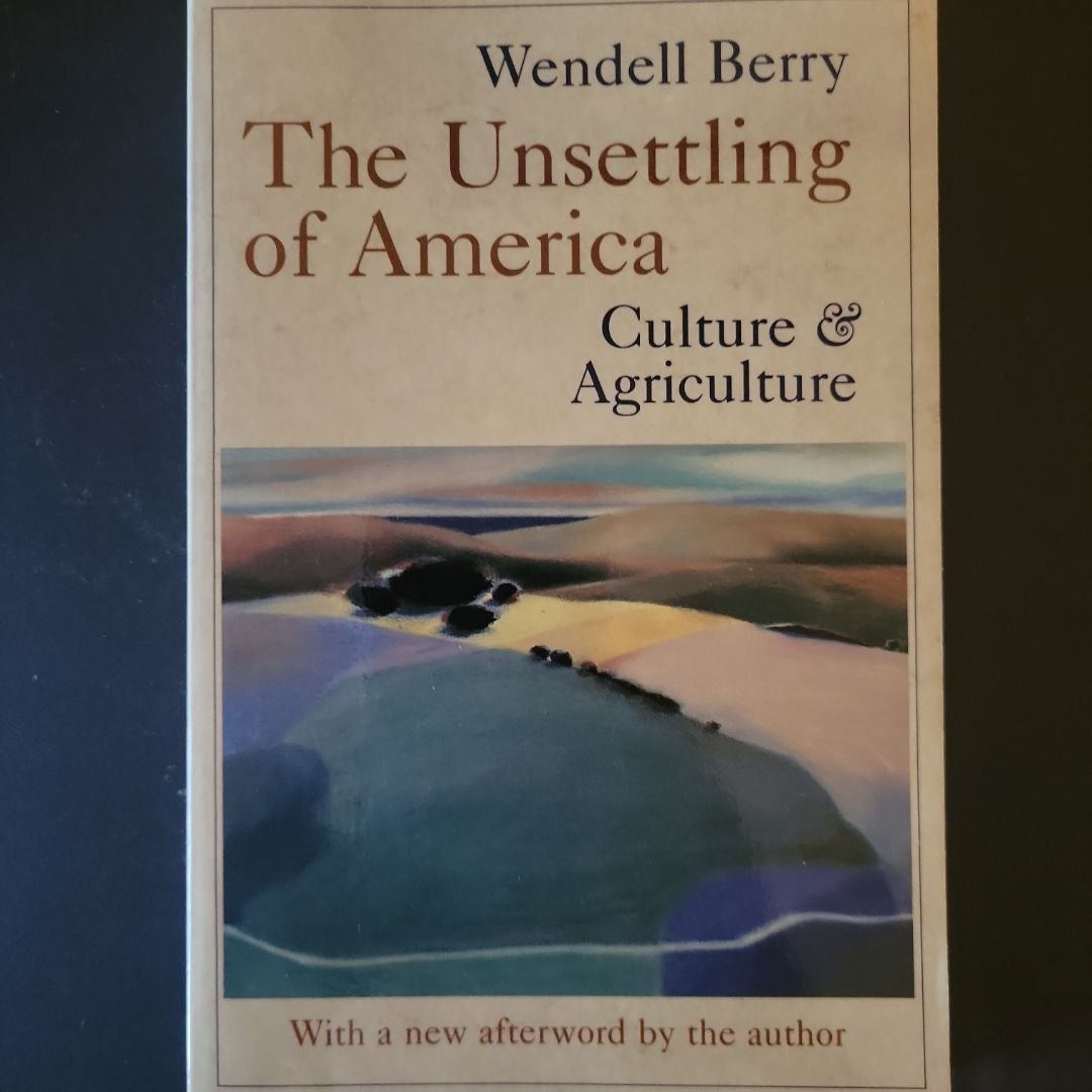 The Unsettling of America by Wendell Berry