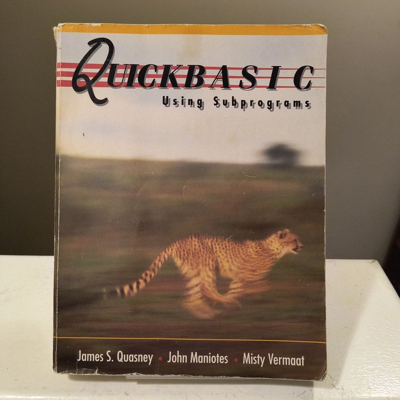 QuickBASIC Using Subprograms by James S. Quasney, John Maniotes, Misty ... QuickBASIC Using Subprograms by James S. Quasney, John Maniotes, Misty ...
