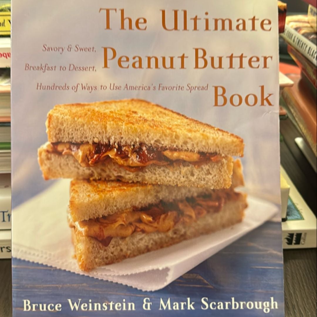 The Ultimate Peanut Butter Book by Bruce Weinstein, Mark Scarbrough