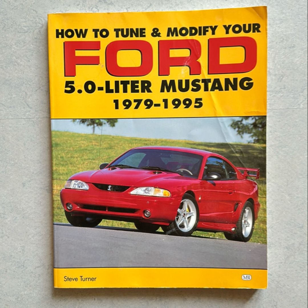 How to Tune and Modify Your Ford 5.0 Liter Mustang by Steve Turner