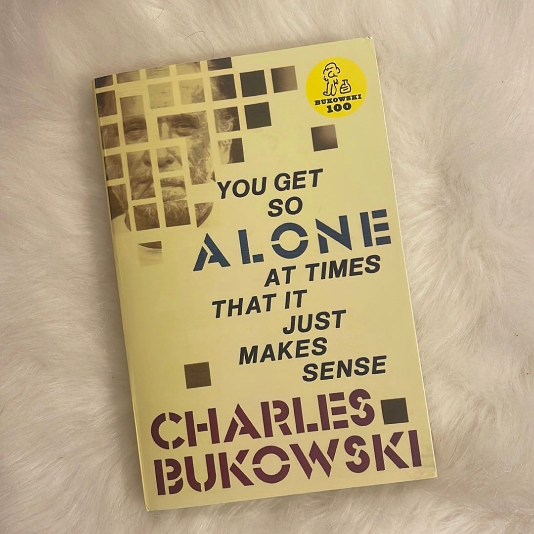 You Get So Alone at Times by Charles Bukowski