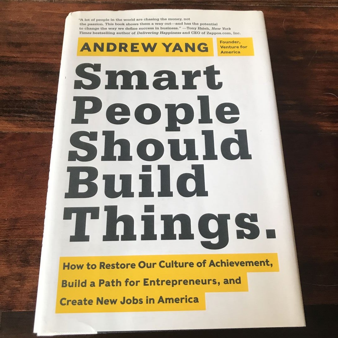 Smart People Should Build Things by Andrew Yang
