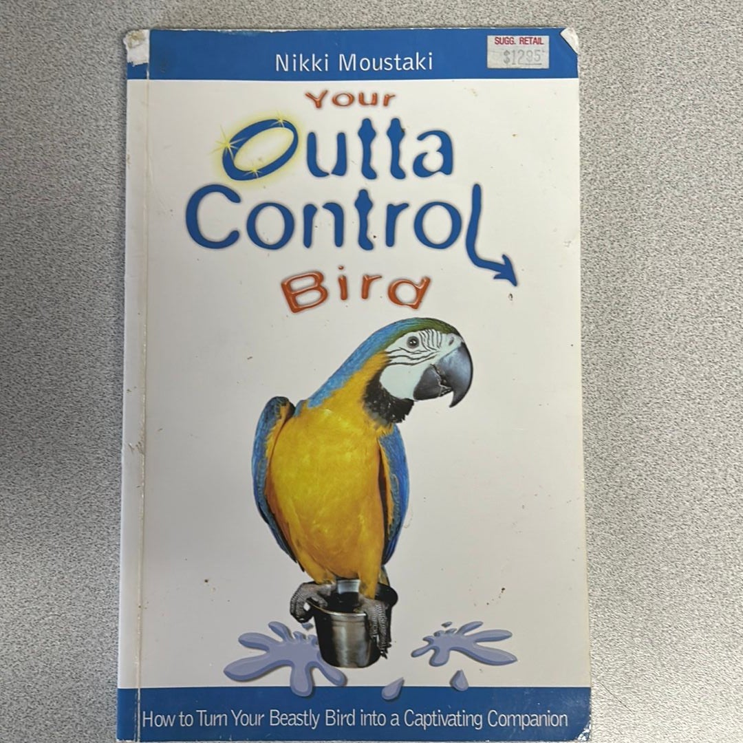 Your Outta Control Bird by Nikki Moustaki