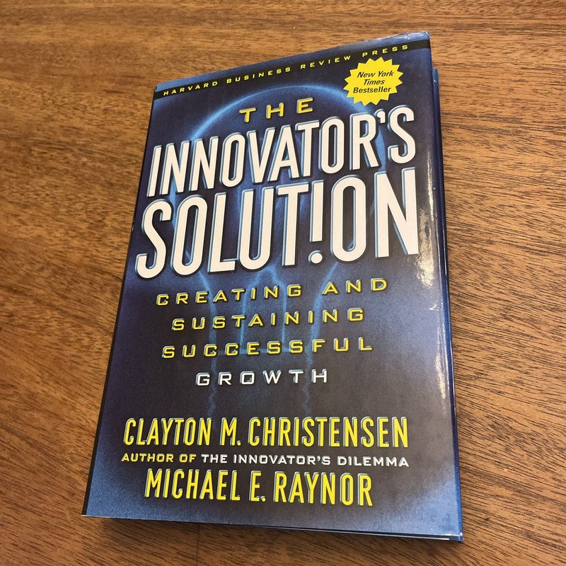 The Innovator's Solution by Clayton M. Christensen, Michael E. Raynor, Derek van Bever
