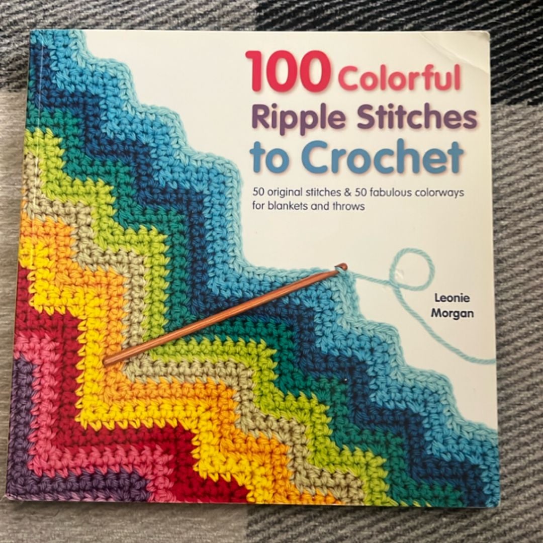 100 Colorful Ripple Stitches to Crochet by Leonie Morgan