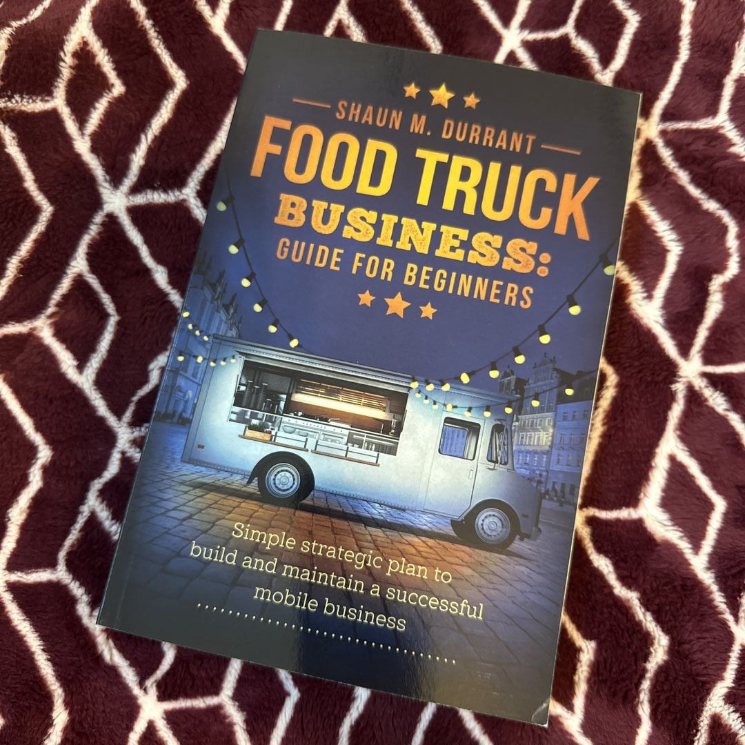 Food Truck Business Guide for Beginners by Shaun M. Durrant