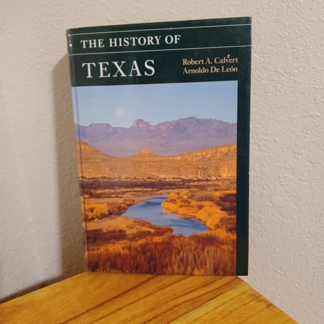The History of Texas by Robert A. Calvert, Arnoldo De Leon, Gregg Cantrell