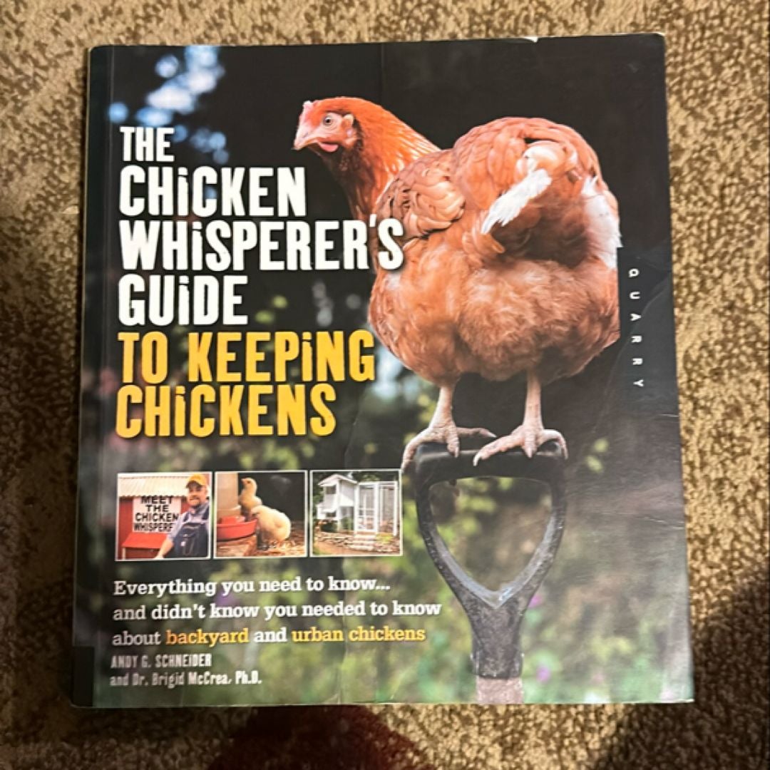 The Chicken Whisperer's Guide to Keeping Chickens by Andy Schneider ...
