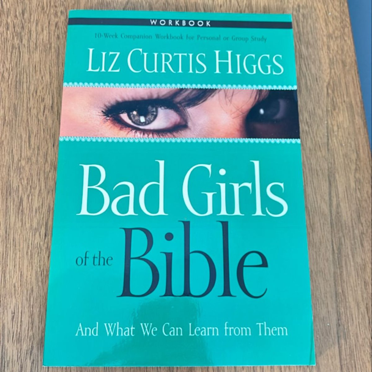 Bad Girls of the Bible by Liz Curtis Higgs