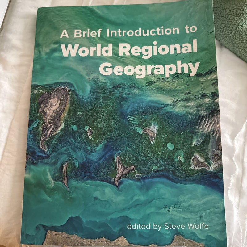 A Brief Introduction to World Regional Geography by Steve Wolfe