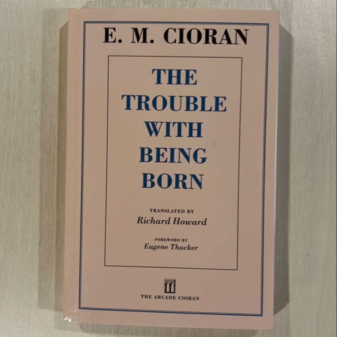 The Trouble with Being Born by E. M. Cioran, Richard Howard, Eugene Thacker