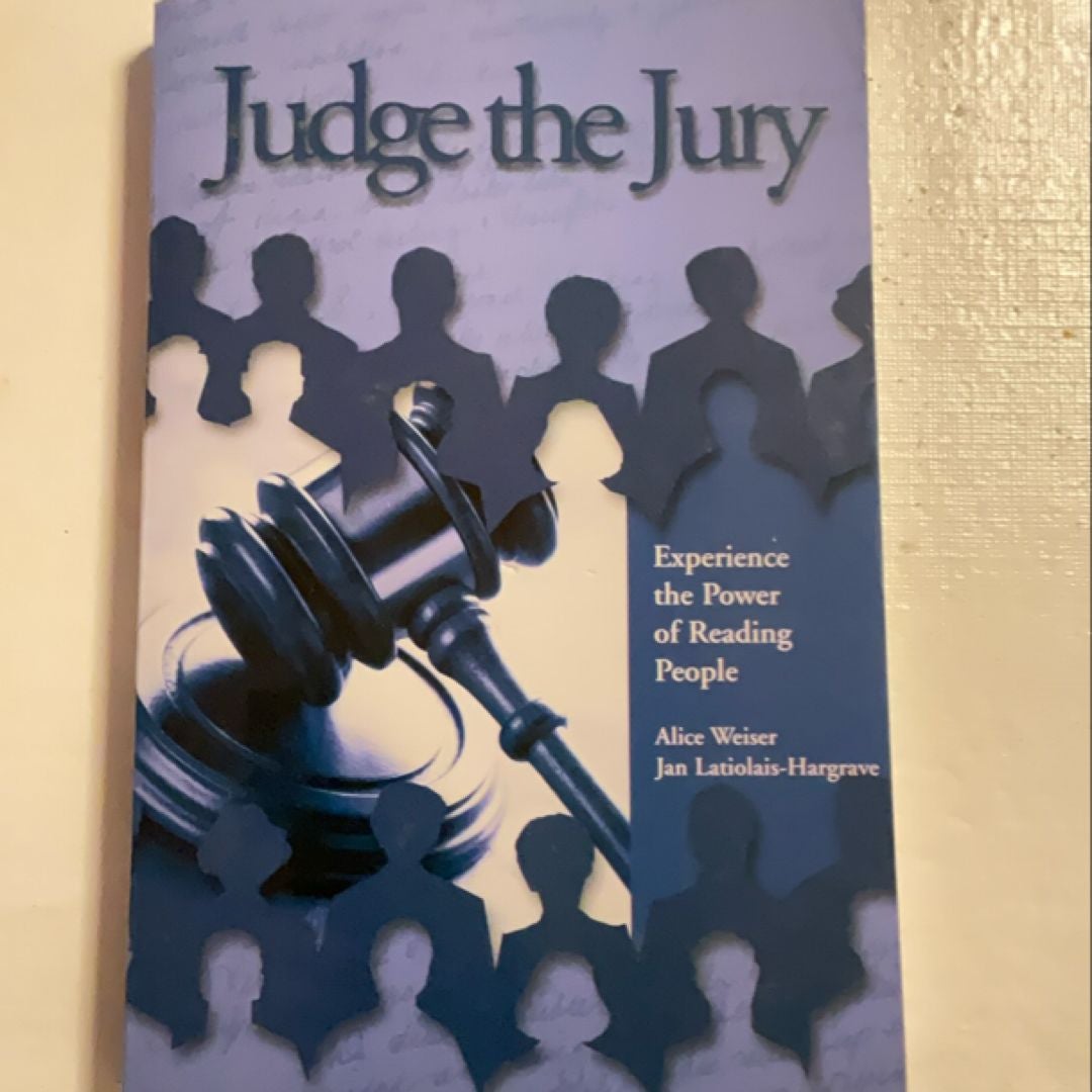 Judge the Jury: Experience the Power of Reading People by Alice Weiser ...