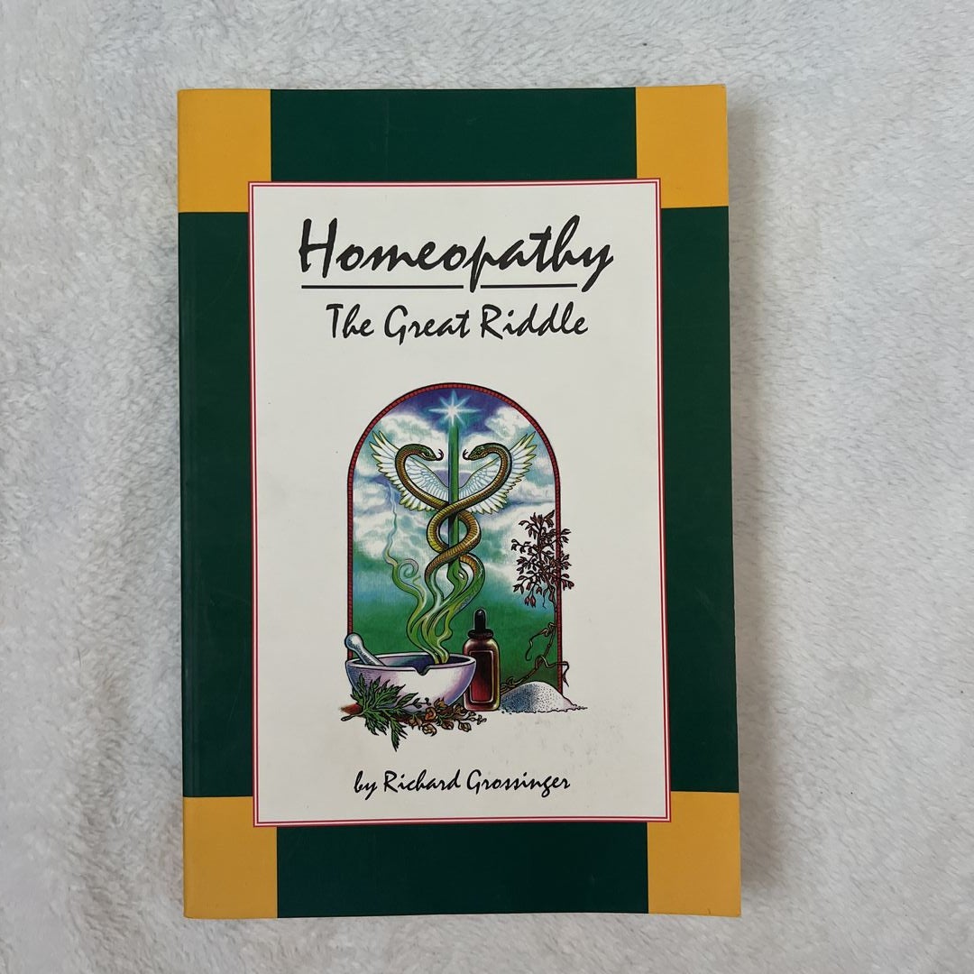 Homeopathy: the Great Riddle by Richard Grossinger, Dana Ullman