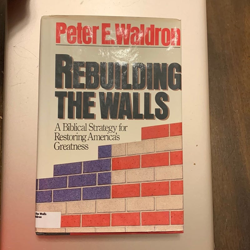 Rebuilding the Walls by Peter Waldron, George Grant