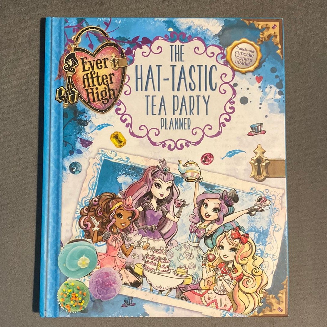 Ever after High: the Hat-Tastic Tea Party Planner by Kirsten Mayer ...