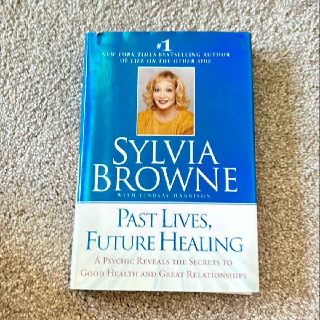 Past Lives, Future Healing by Sylvia Browne, Lindsay Harrison Past Lives, Future Healing by Sylvia Browne, Lindsay Harrison