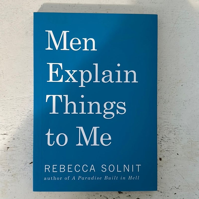Men Explain Things to Me by Rebecca Solnit, Paperback | Pangobooks