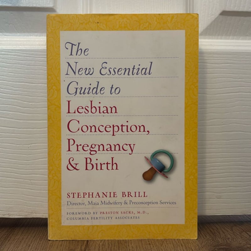 The New Essential Guide to Lesbian Conception, Pregnancy, and Birth by ...