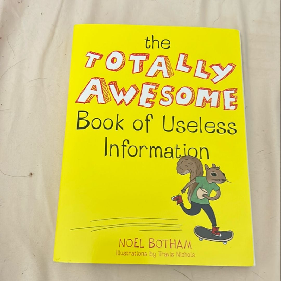 The Totally Awesome Book of Useless Information by Noel Botham