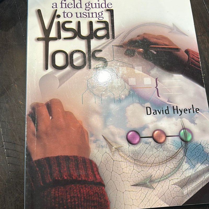 A Field Guide to Using Visual Tools by David Hyerle