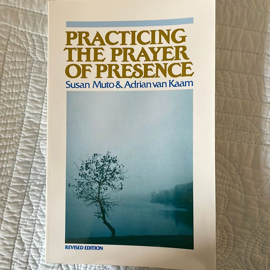 Practicing the Prayer of Presence by Susan A. Muto, Adrian Van Kaam