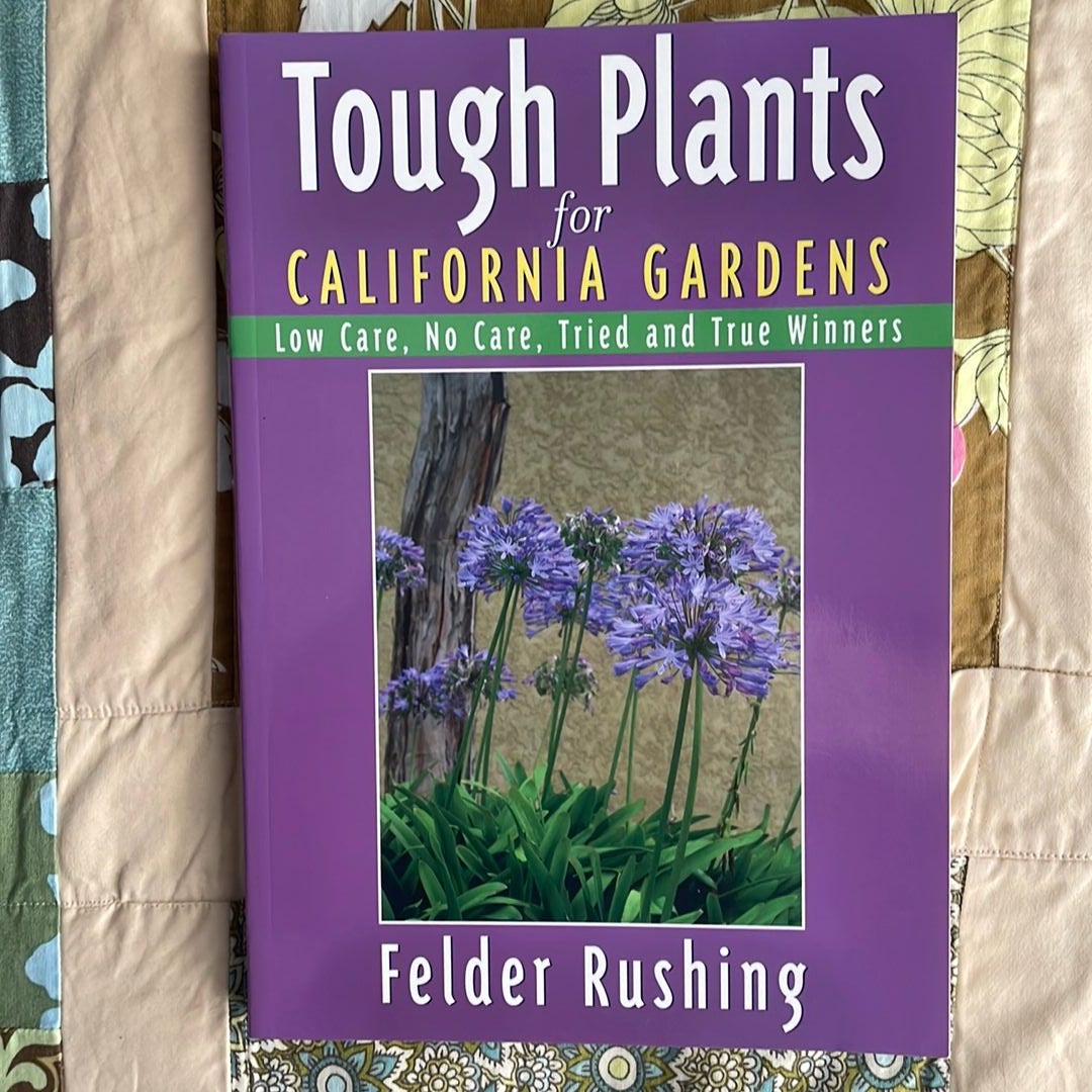 Tough Plants for California Gardens by Felder Rushing