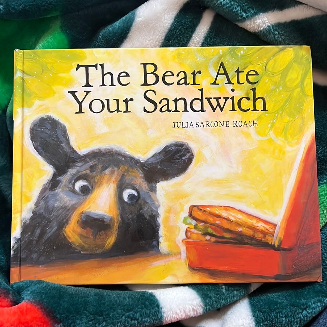 The Bear Ate Your Sandwich by Julia Sarcone-Roach