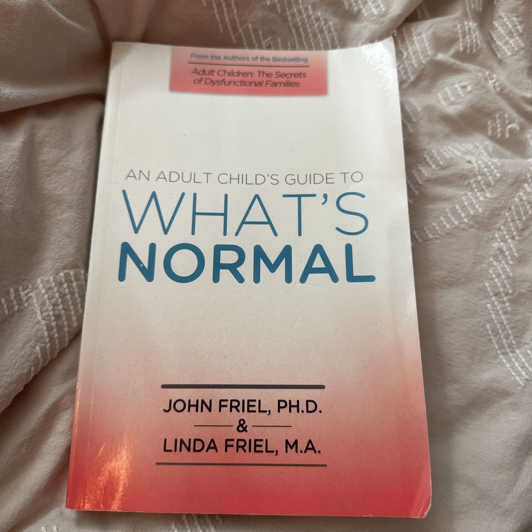 An Adult Child's Guide to What's Normal by John Friel