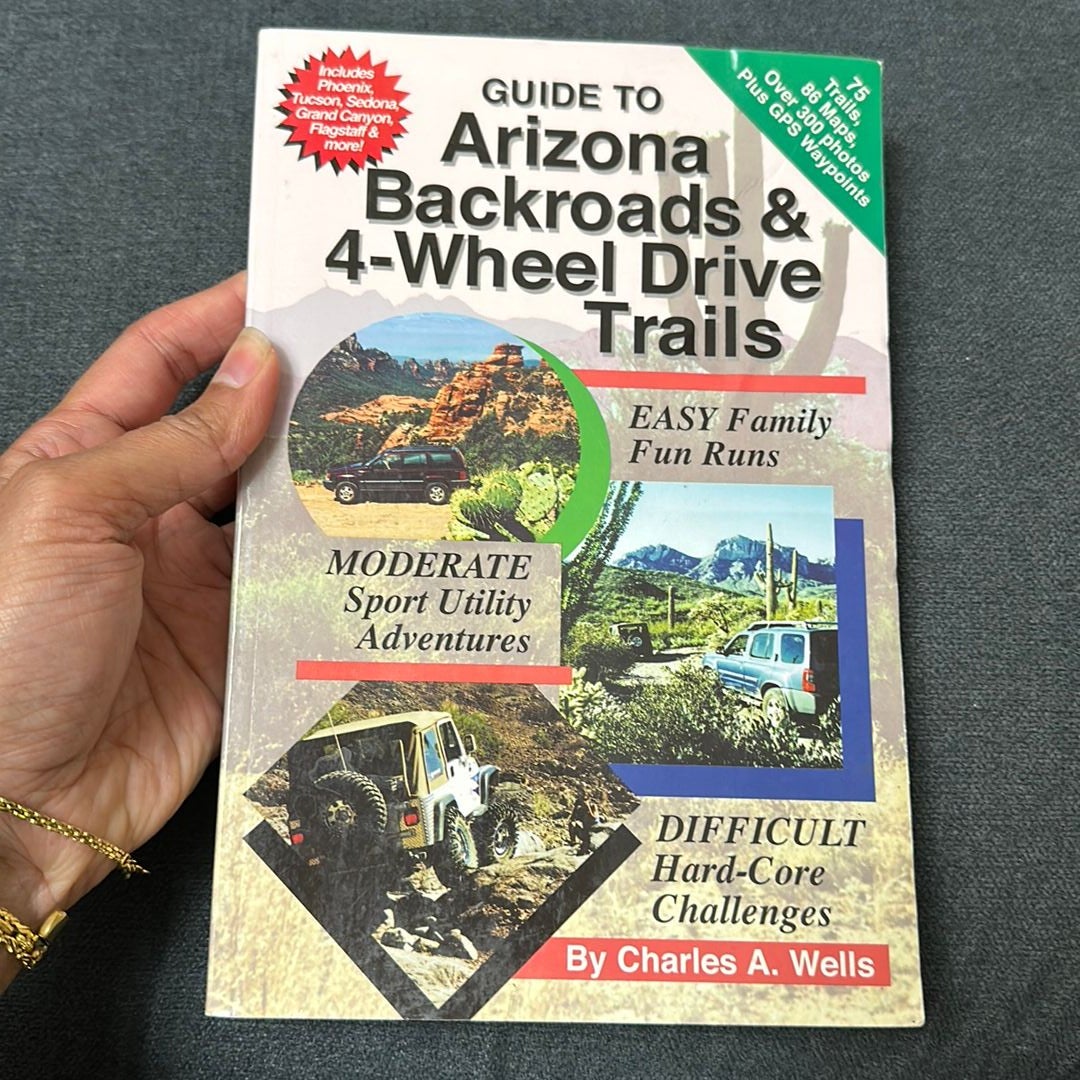 Guide to Arizona Backroads and 4-Wheel Drive Trails by Charles A. Wells