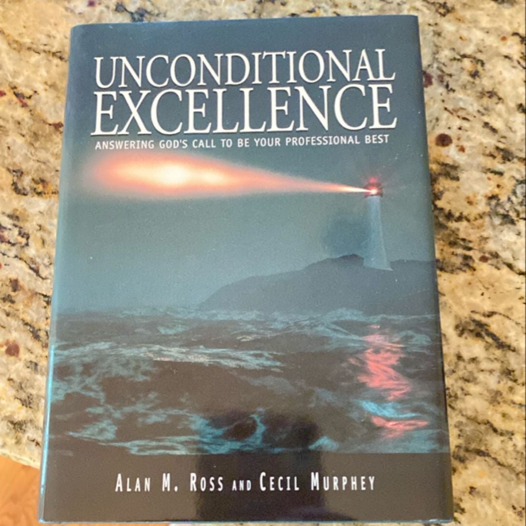 Unconditional Excellence by Alan M. Ross, Cecil Murphey