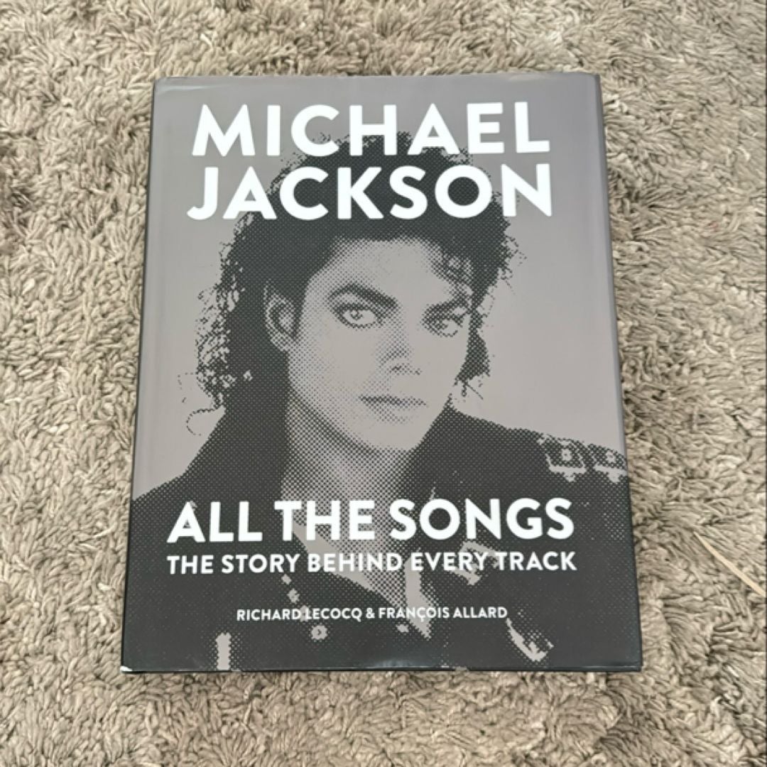 Michael Jackson All the Songs by Francois Allard, Richard Lecocq