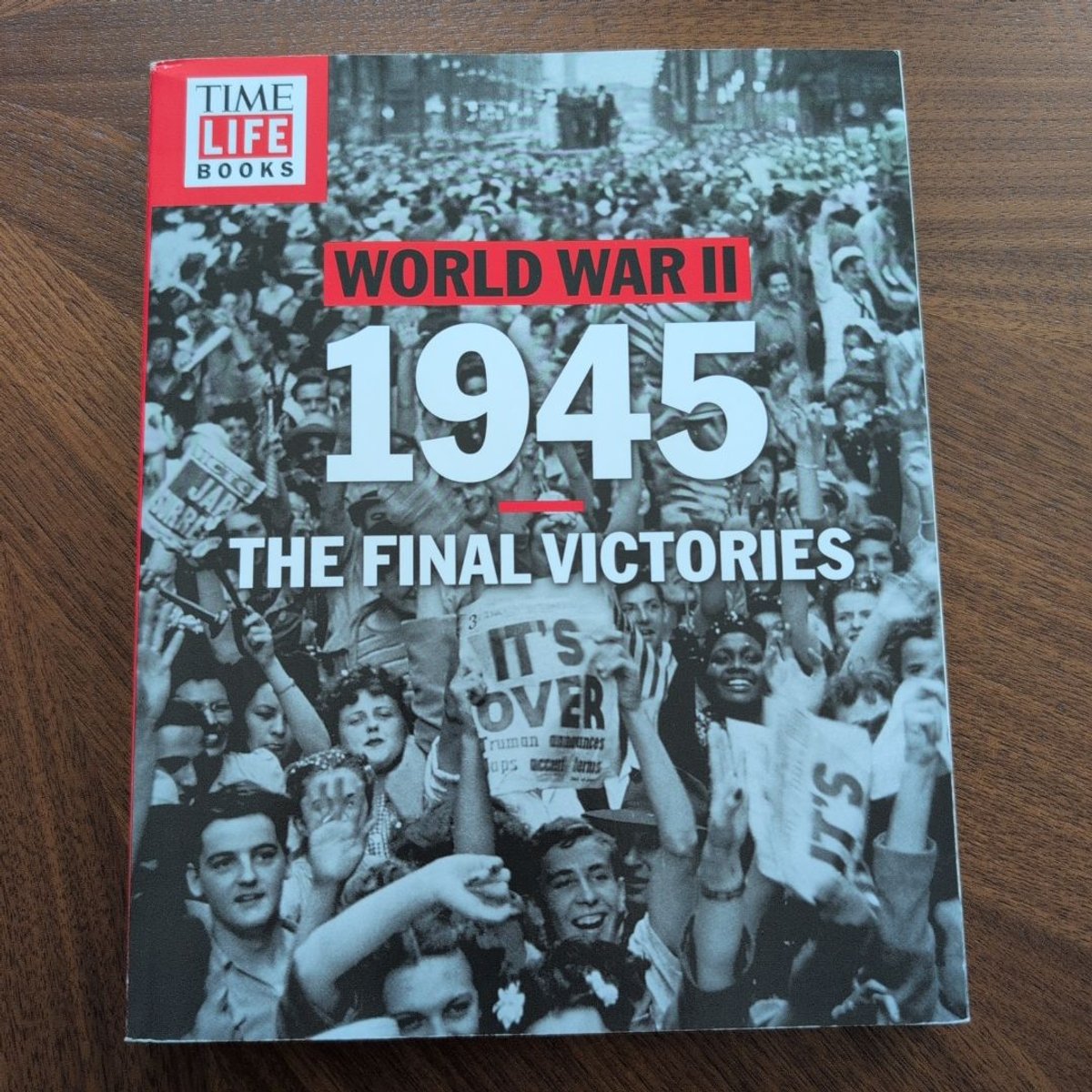 TIME-LIFE World War II: 1945 by Time-Life Books Editors