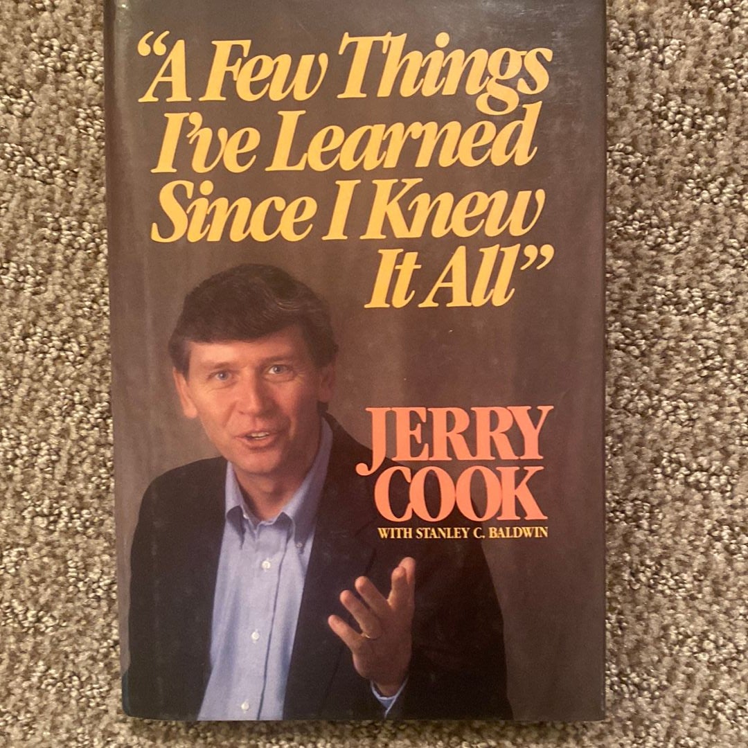 A Few Things I've Learned Since I Knew It All by Jerry Cook