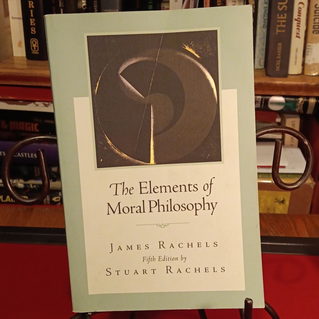 The Elements of Moral Philosophy by James Rachels