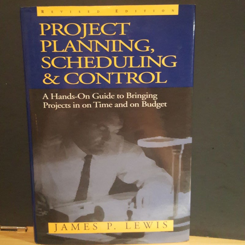 Project Planning, Scheduling and Control by James P. Lewis Project Planning, Scheduling and Control by James P. Lewis