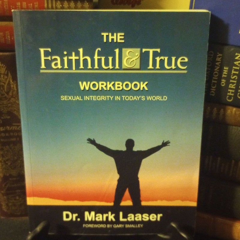 The Faithful and True Workbook by Mark Laaser