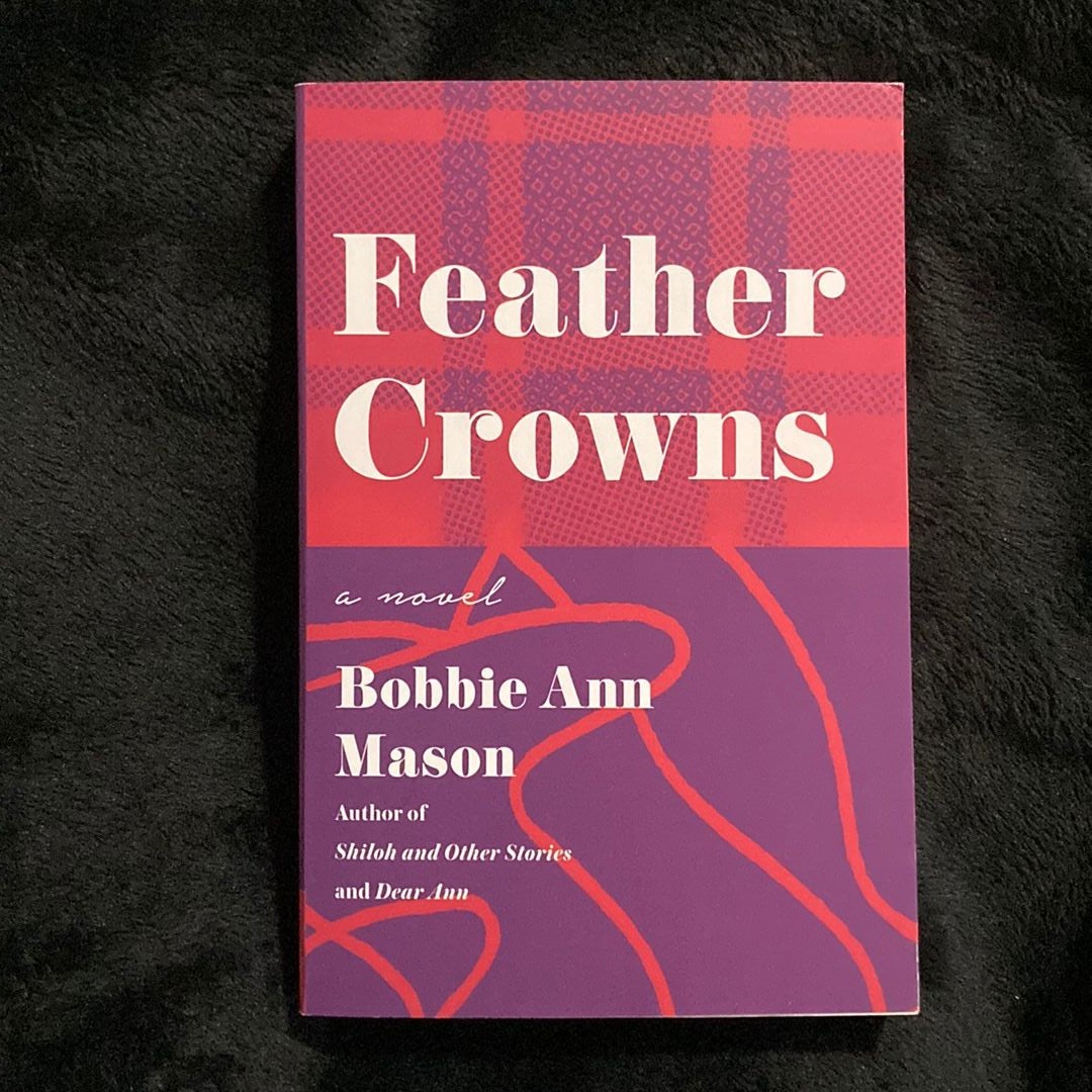 Feather Crowns by Bobbie Ann Mason