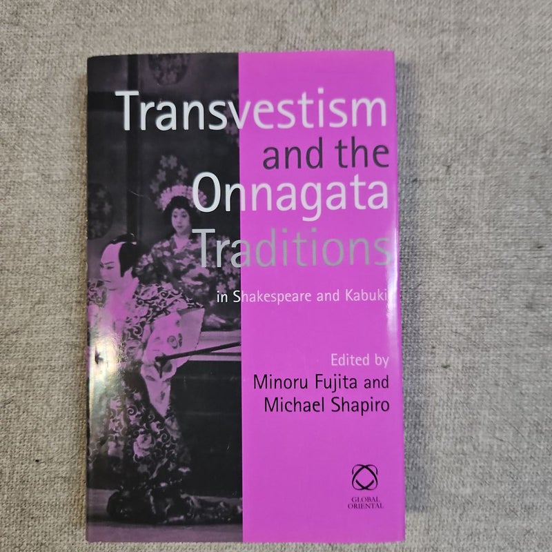 Transvestism and the Onnagata Traditions in Shakespeare and Kabuki by ...