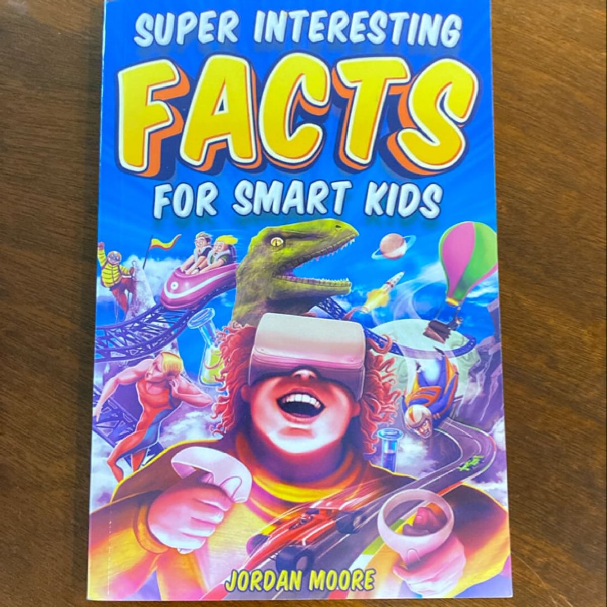 Super Interesting Facts for Smart Kids by Jordan Moore