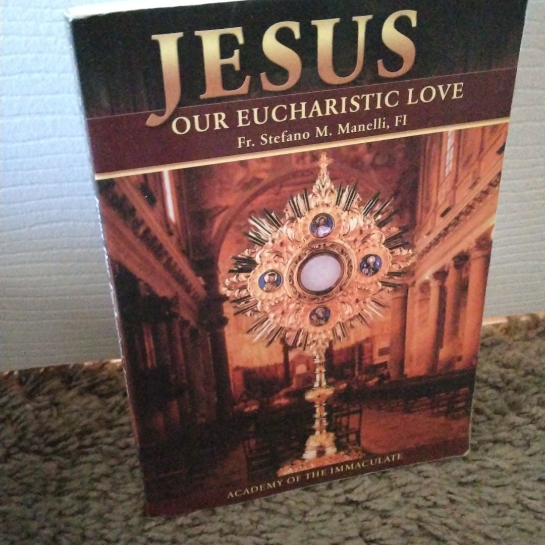 Jesus Our Eucharistic Love by Stefano Maria Manelli, Alphonsus Mary Sutton