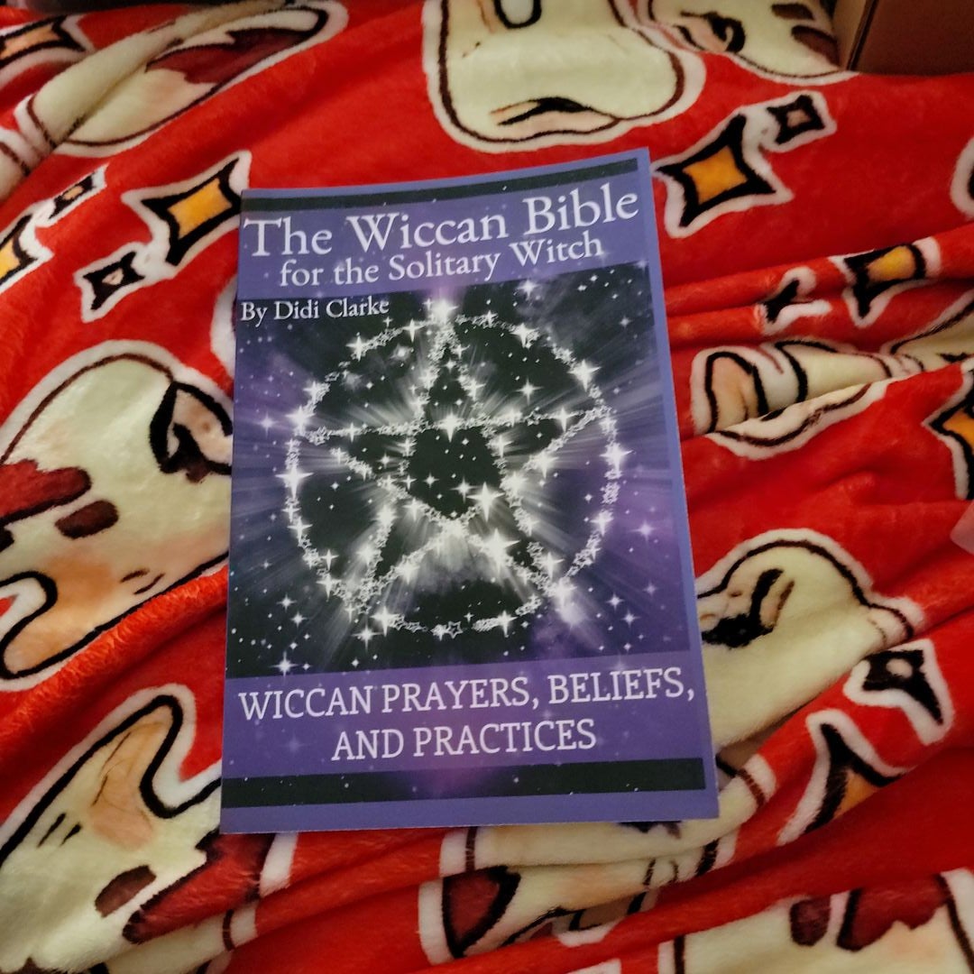 The Wiccan Bible for the Solitary Witch: Wiccan Prayers, Beliefs, and ...