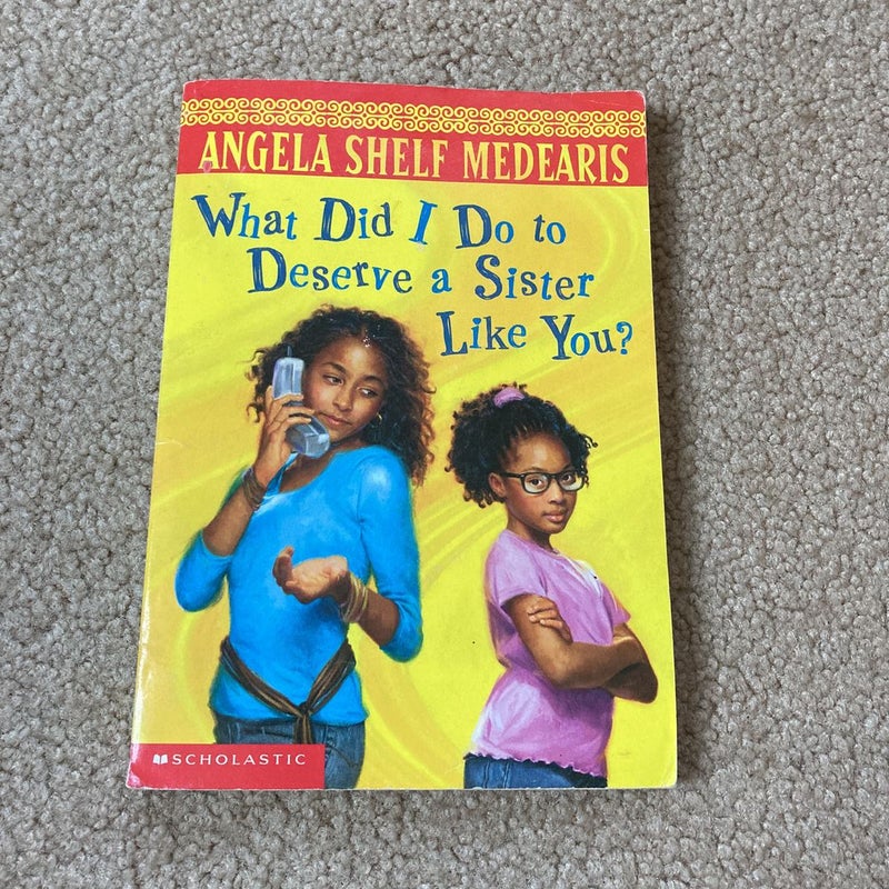 What Did I Do to Deserve a Sister Like You? by Angela Shelf Medearis