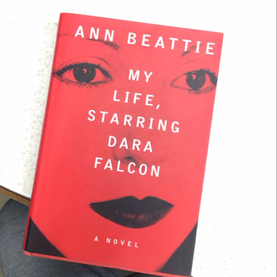 My Life, Starring Dara Falcon by Ann Beattie