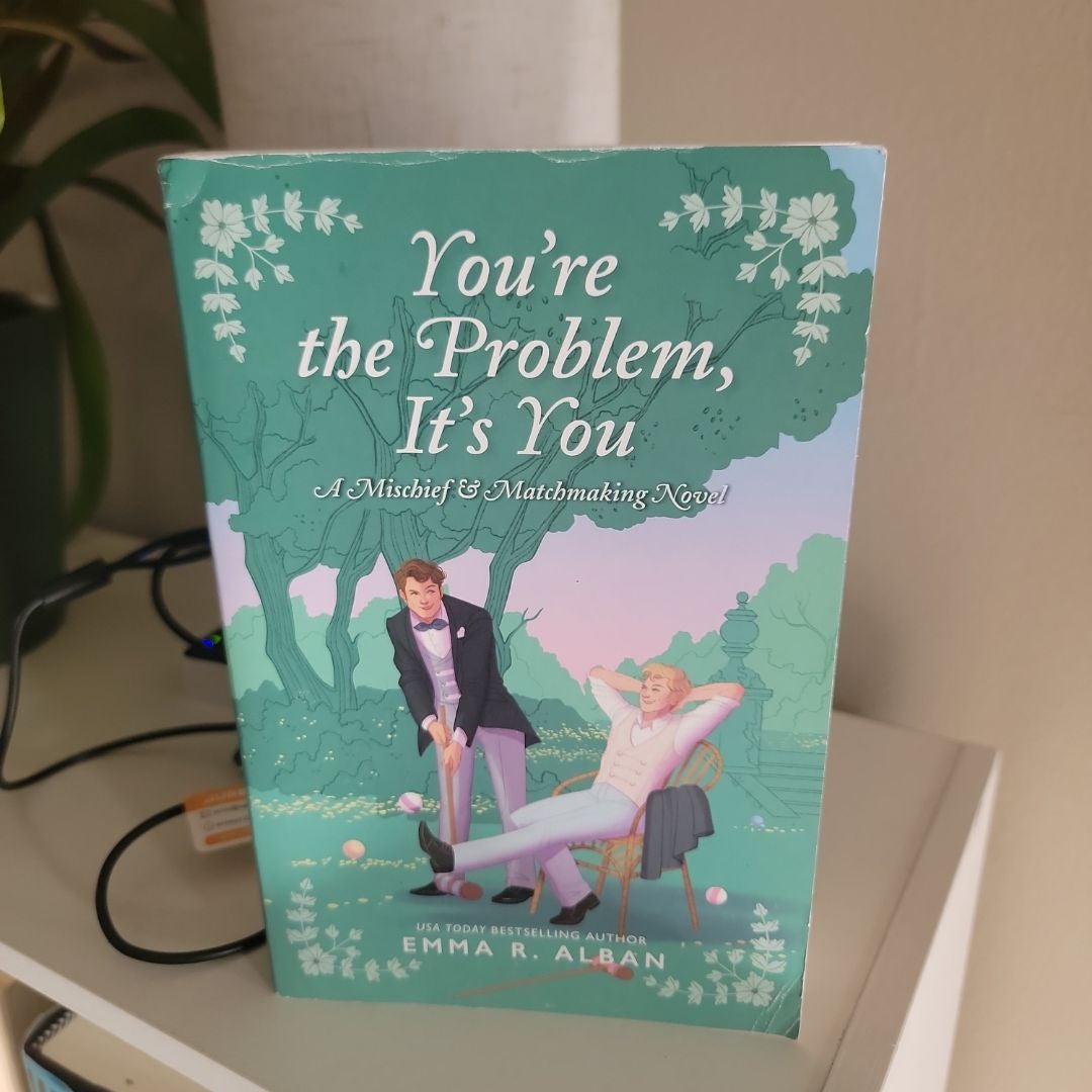 You're the Problem, It's You by Emma R. Alban