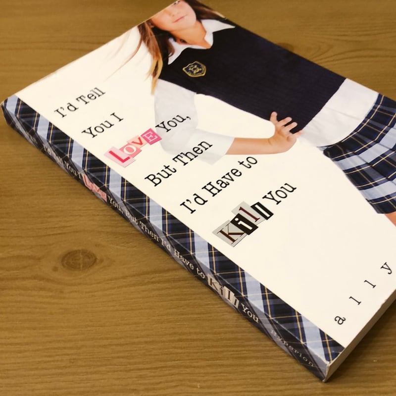 I'd Tell You I Love You, but Then I'd Have to Kill You by Ally Carter ...