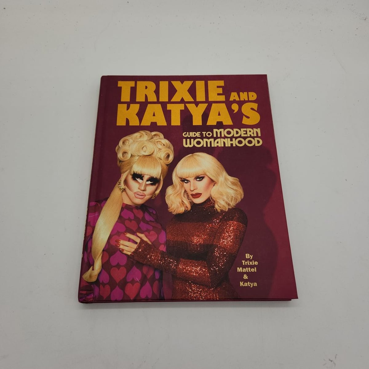 Trixie and Katya's Guide to Modern Womanhood by Trixie Mattel, Katya