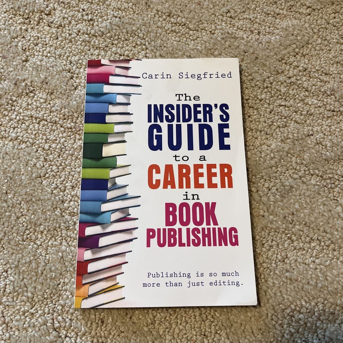 The Insider's Guide to a Career in Book Publishing by Carin Siegfried